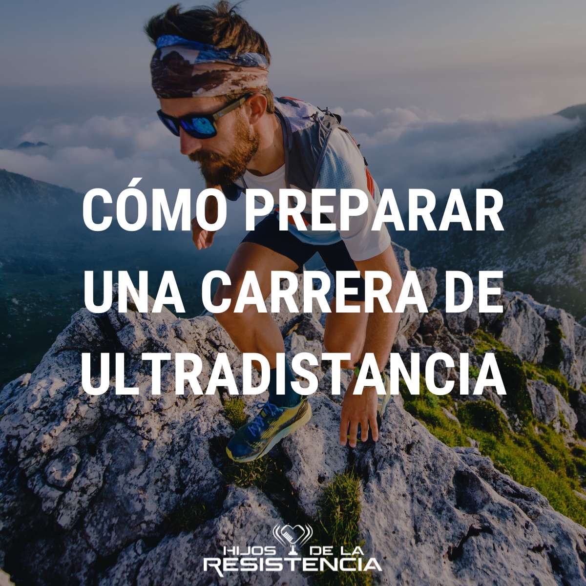 Cómo preparar una carrera de ultra distancia - Hijos de la resistencia Cómo preparar una carrera de ultra distancia - Hijos de la resistencia